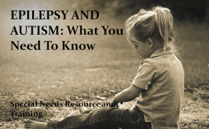 Epilepsy and Autism: What You Need To Know - Special Needs Resource and ...