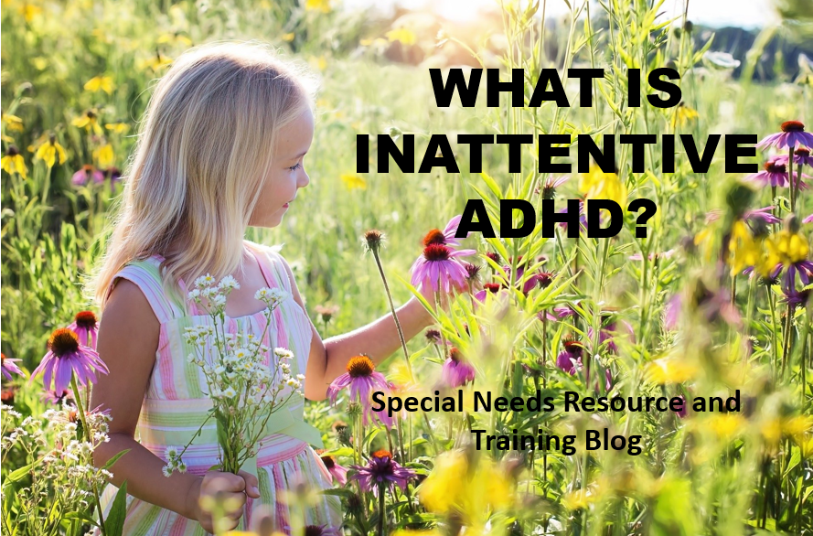 What is Inattentive ADHD? - Special Needs Resource and Training Blog